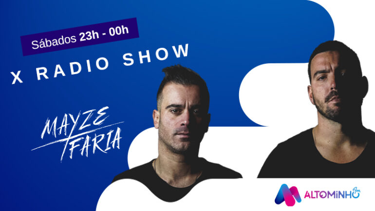 X Radio Show – Mayze X Faria (Ep.368) | Rádio Alto Minho